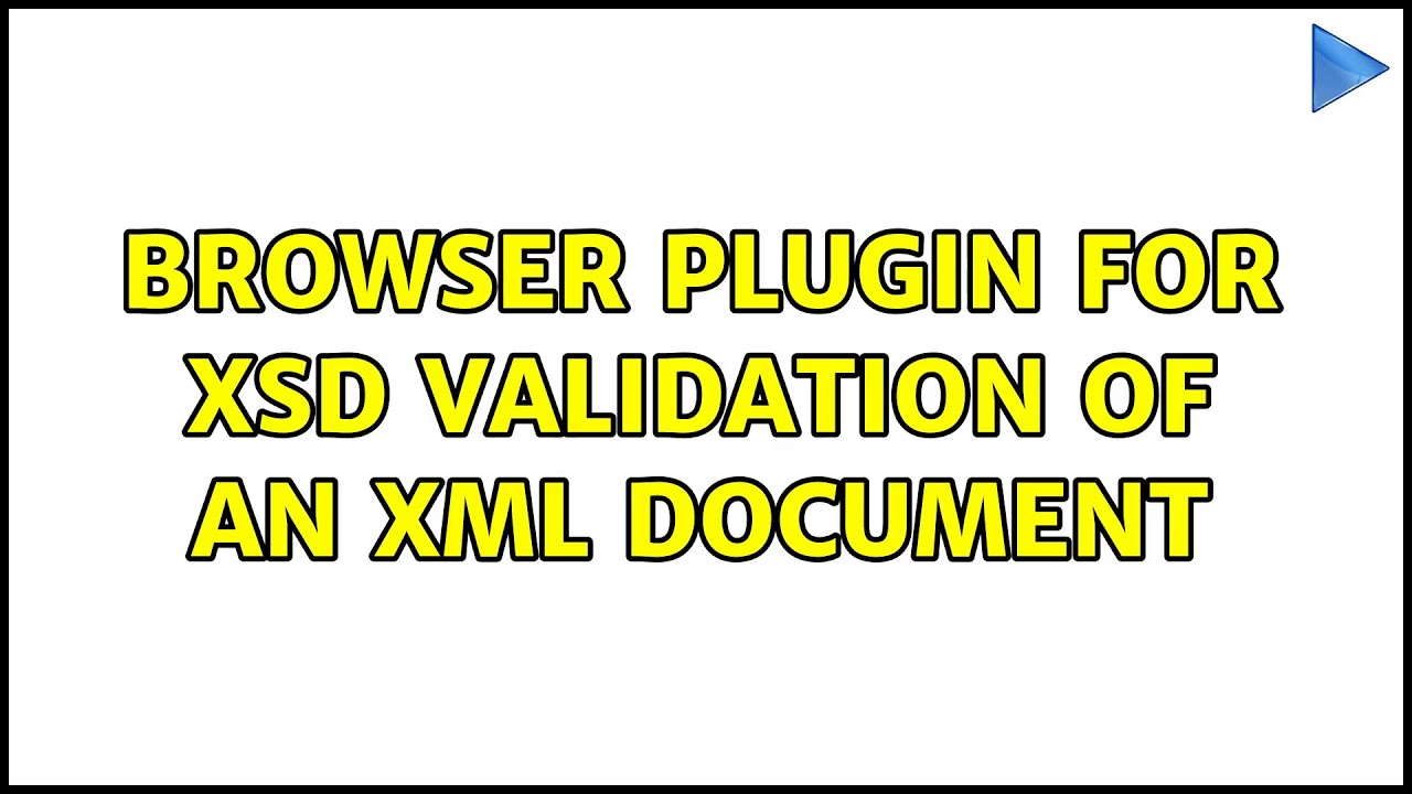 Browser plugin for XSD Validation of an xml document (2 Solutions ...
