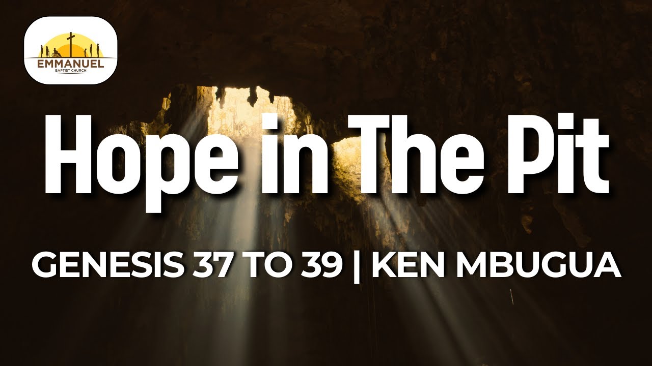 Hope In The Pit | Genesis 37 to 39 | Ken Mbugua - YouTube