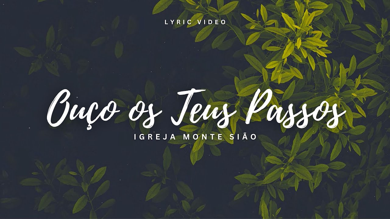 IGREJA MONTE SIÃO | OUÇO OS TEUS PASSOS [COM LETRA + LYRIC VIDEO] - YouTube