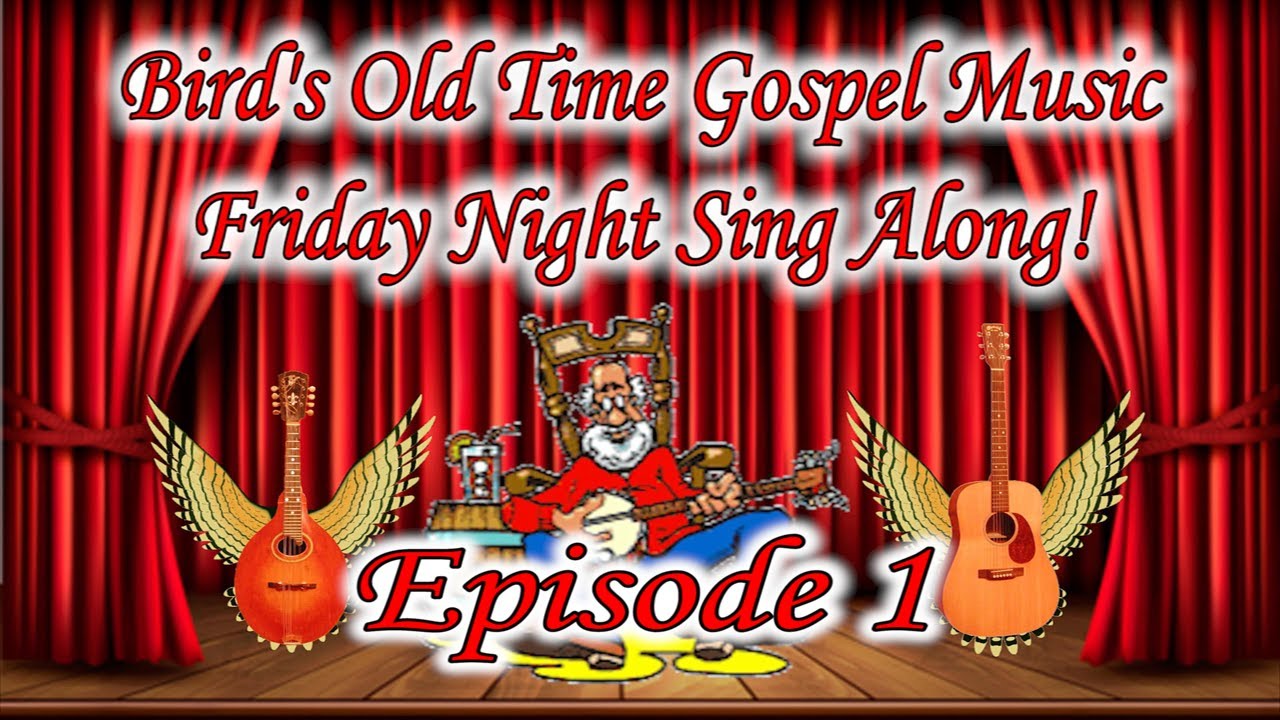 Bird's Old Time Gospel Music Friday Night Sing Along Episode 1 - YouTube