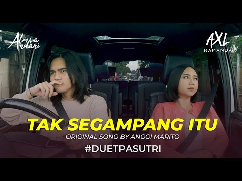 DUET PASUTRI | TAK SEGAMPANG ITU - ANGGI MARITO (COVER BY AXL RAMANDA & ALMIRA ANDANI)