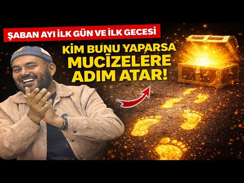 Şaban Ayı İlk Gün ve Şaban Ayı İlk Gecesi Kim Bunu Yaparsa Mucizelere Adım Atar!