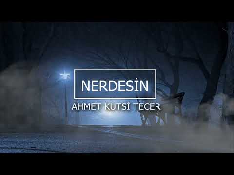 AHMET KUTSİ TECER NERDESİN ŞİİRİ