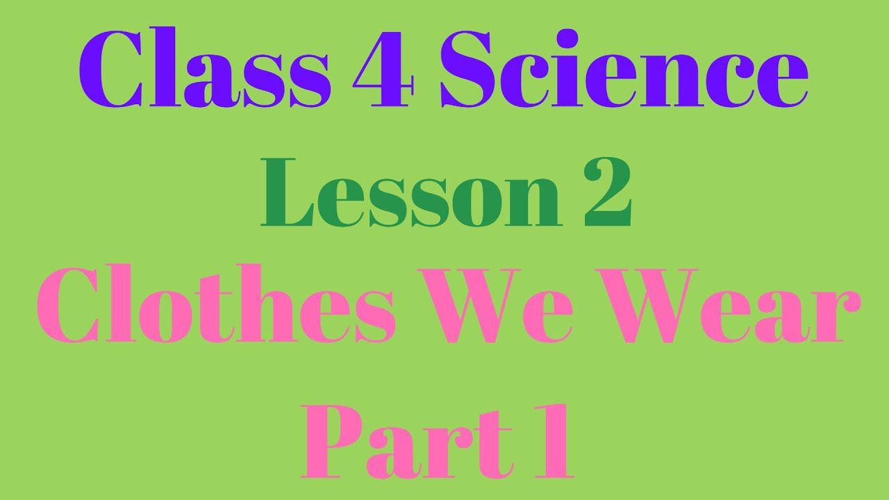 Class 4 Science Lesson 2 Clothes We Wear Part 1 - YouTube