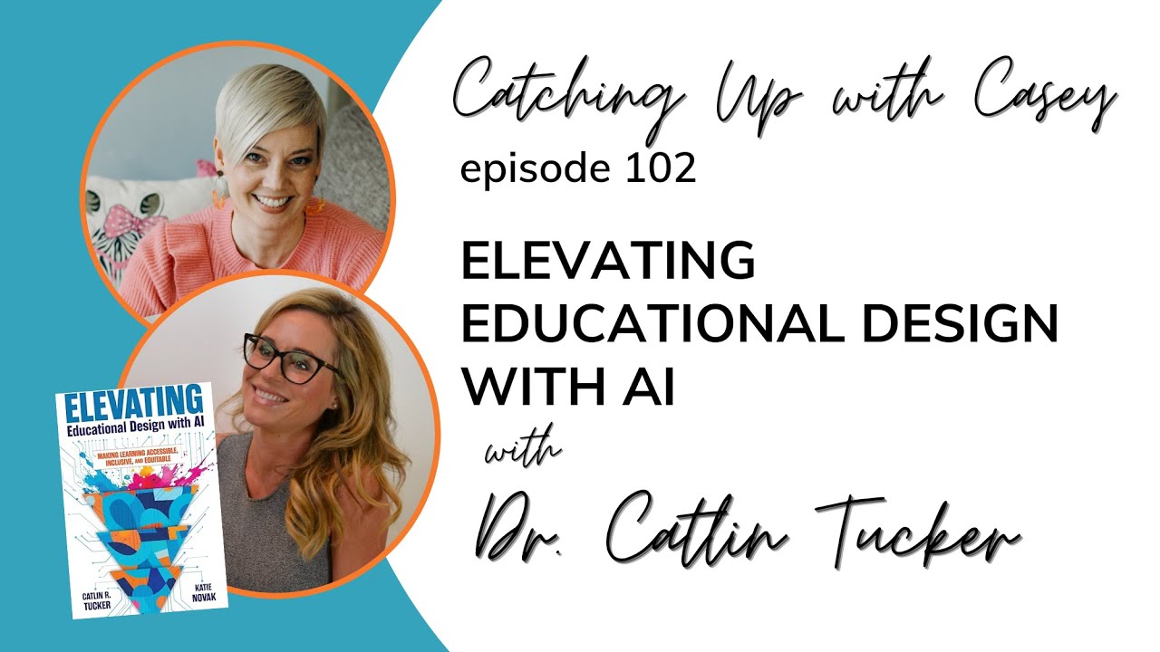 Elevating Educational Design with AI with Dr. Catlin Tucker - YouTube