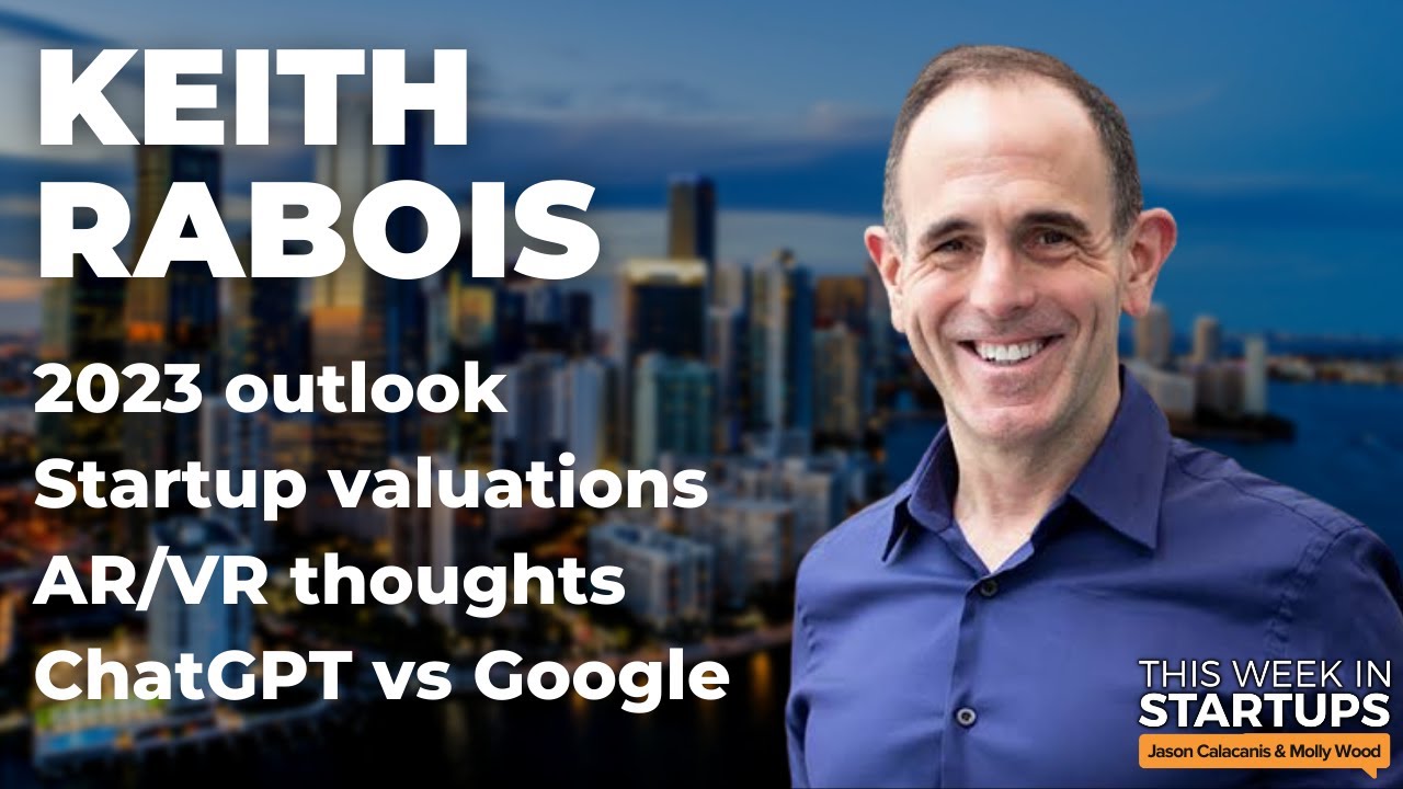Keith Rabois on 2023 macro outlook, startup valuations, founder advice ...