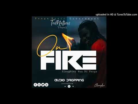 On Fire - Slaughter Man Di Panga(Official Audio)