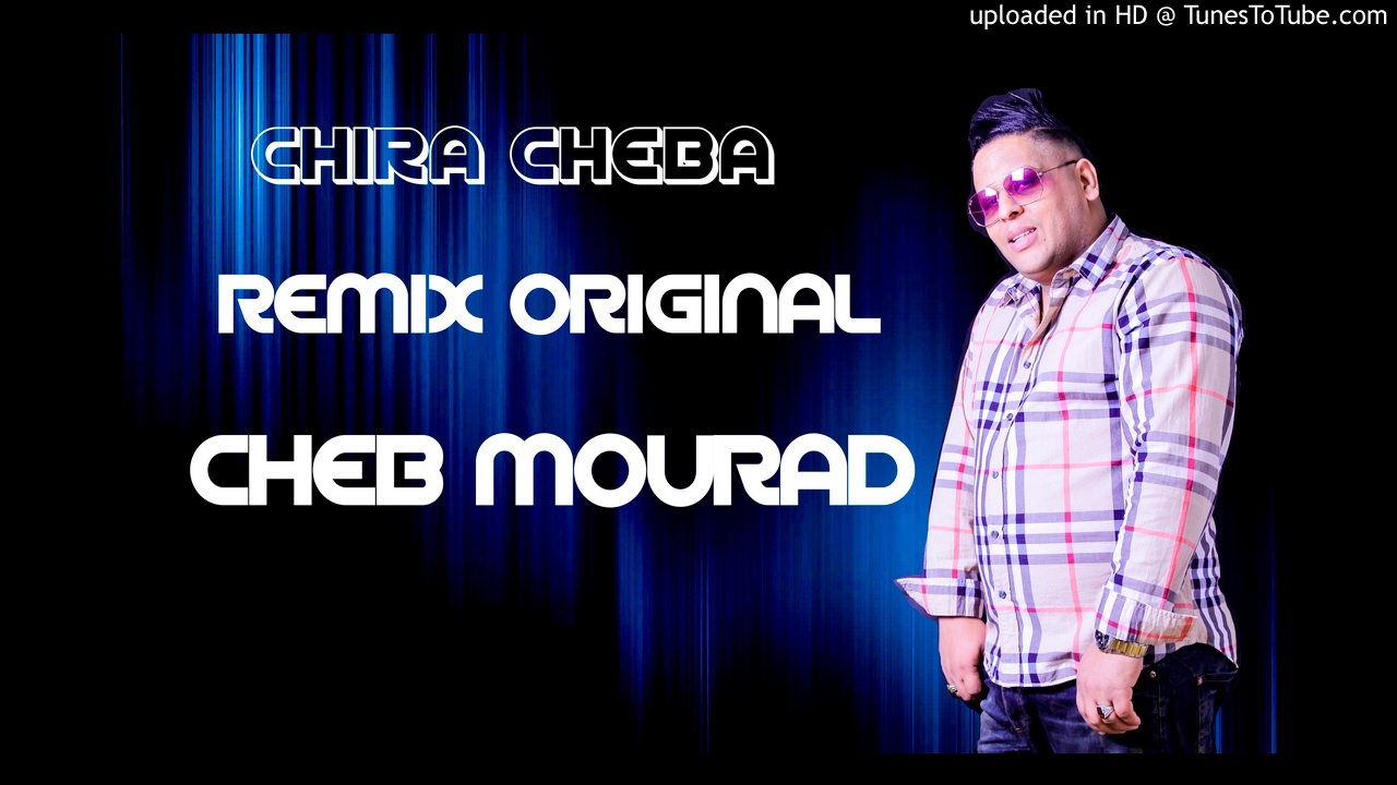 CHEB MOURAD - Chira Cheba Remix Original - - YouTube