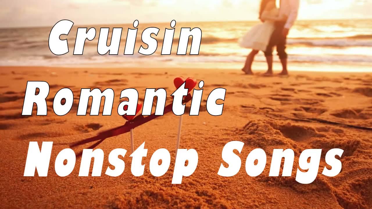 Cruisin Love Songs Nonstop - Romantic Cruisin Love Songs Collection ...