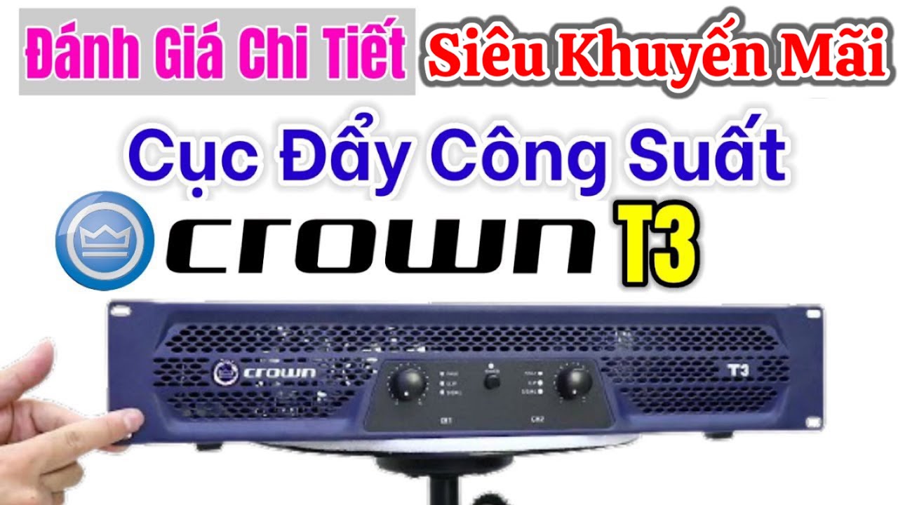 Đánh giá chi tiết cục đẩy công suất Crown T3 chính hãng giảm khủng ...