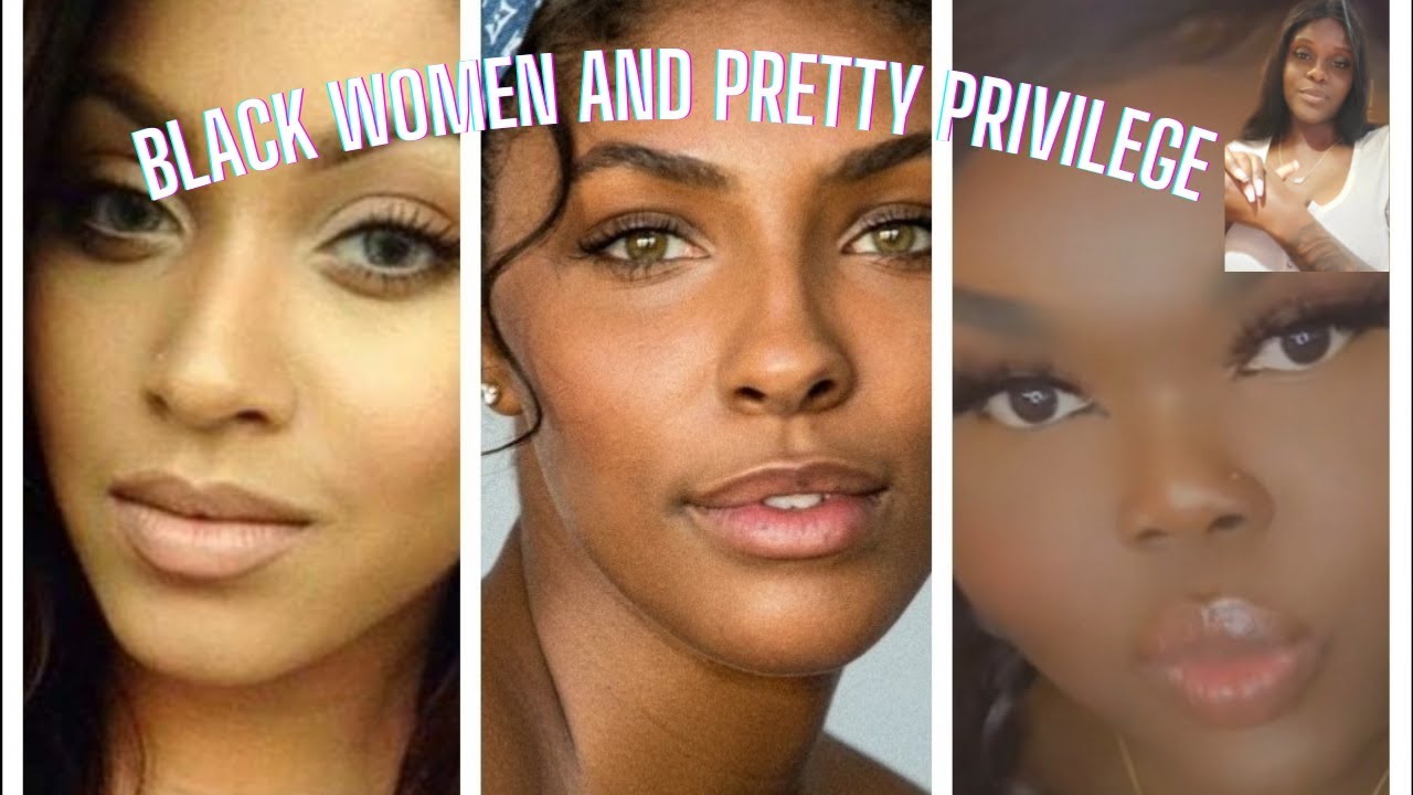 Pretty Privilege And Black Women | Beauty Standards | My Experience and ...