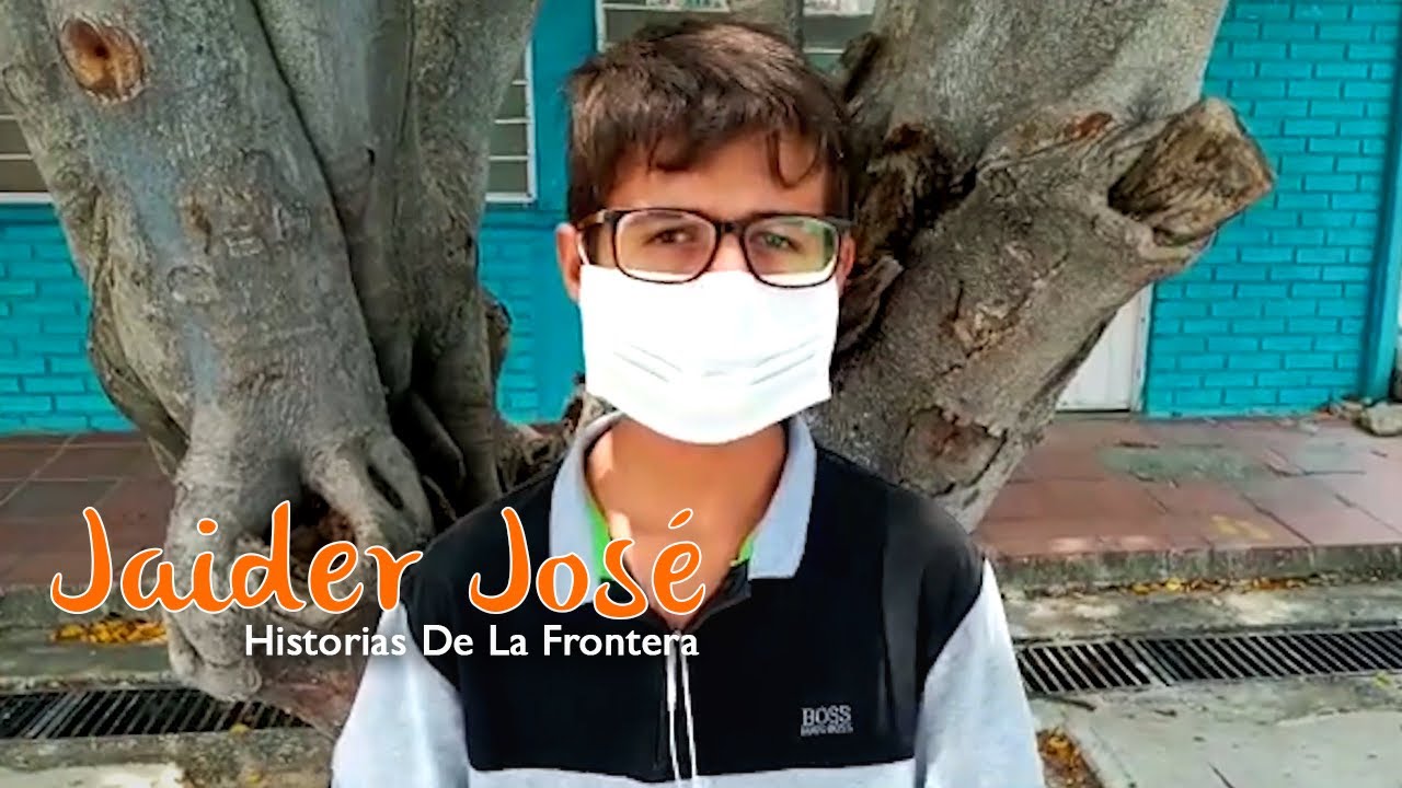 Historias de la frontera - Jaider y sus aprendizajes de la pandemia ...