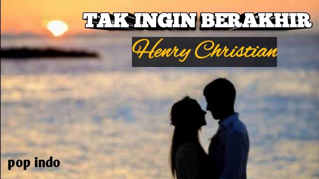 LAGU POP INDONESIA TERBARU. JUDUL TAK INGIN BERAKHIR - HENRY CHRISTIAN ...
