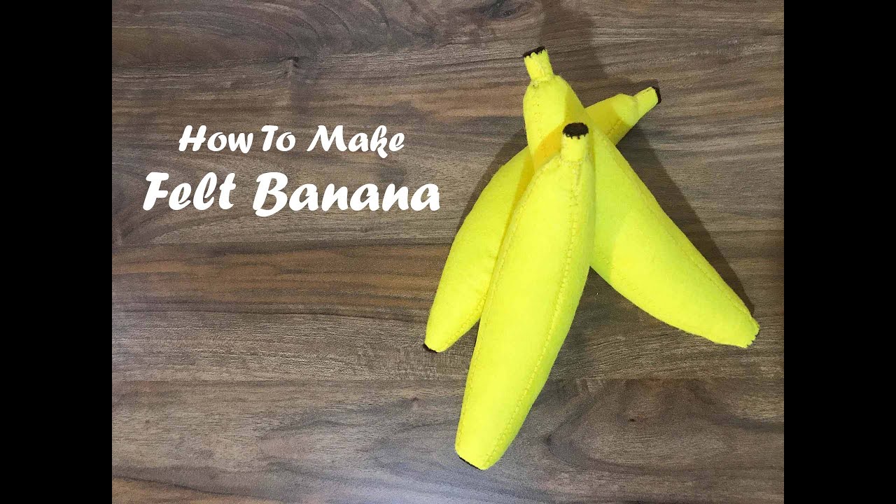 How to Make a Felt Banana - YouTube