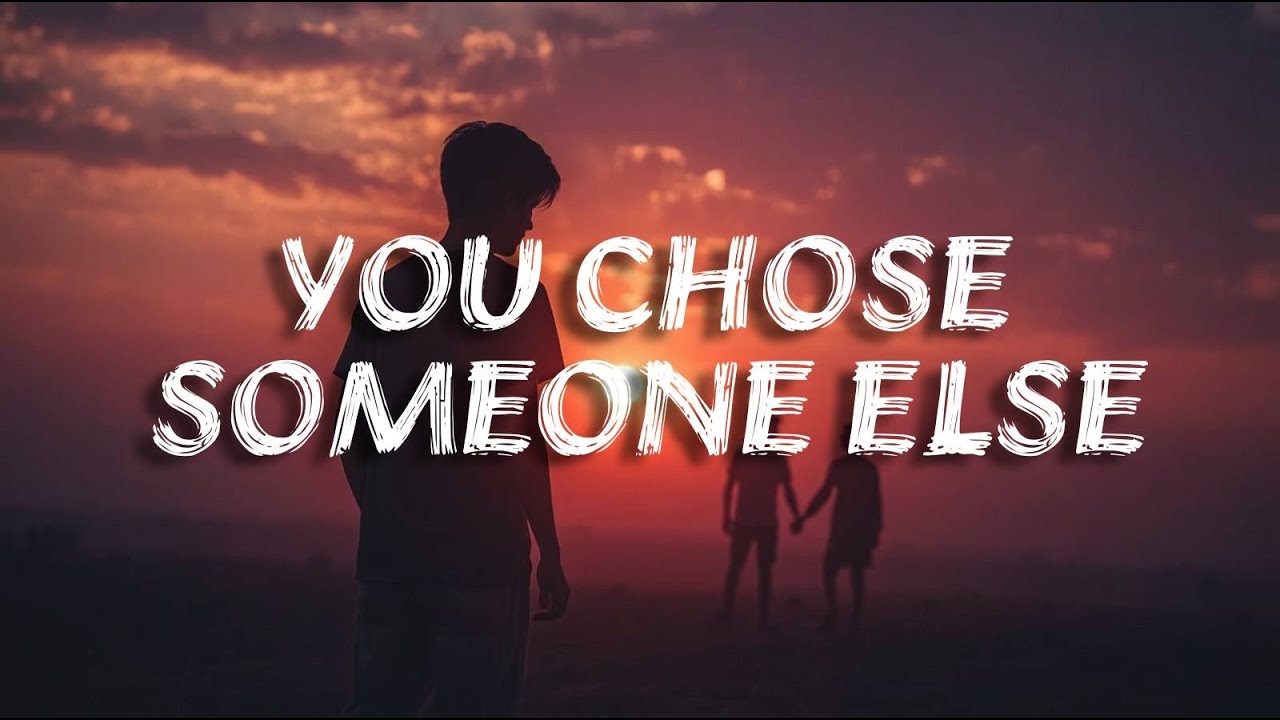 You Chose Someone Else | Sad Love Song(Lyrics) - YouTube