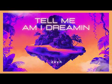 ZĀVR - Tell Me Am I Dreamin