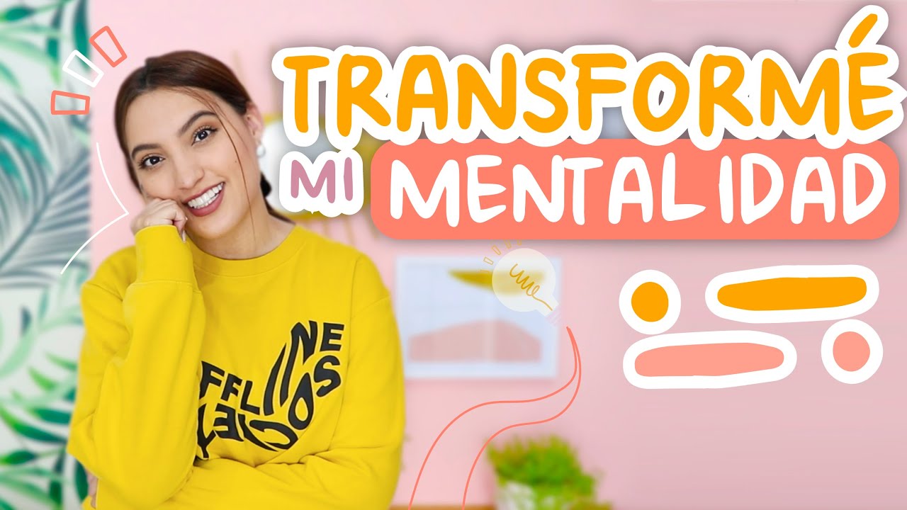 7 CAMBIOS QUE LE HICE A MI MENTALIDAD Y CAMBIARON MI VIDA - Tati Uribe ...