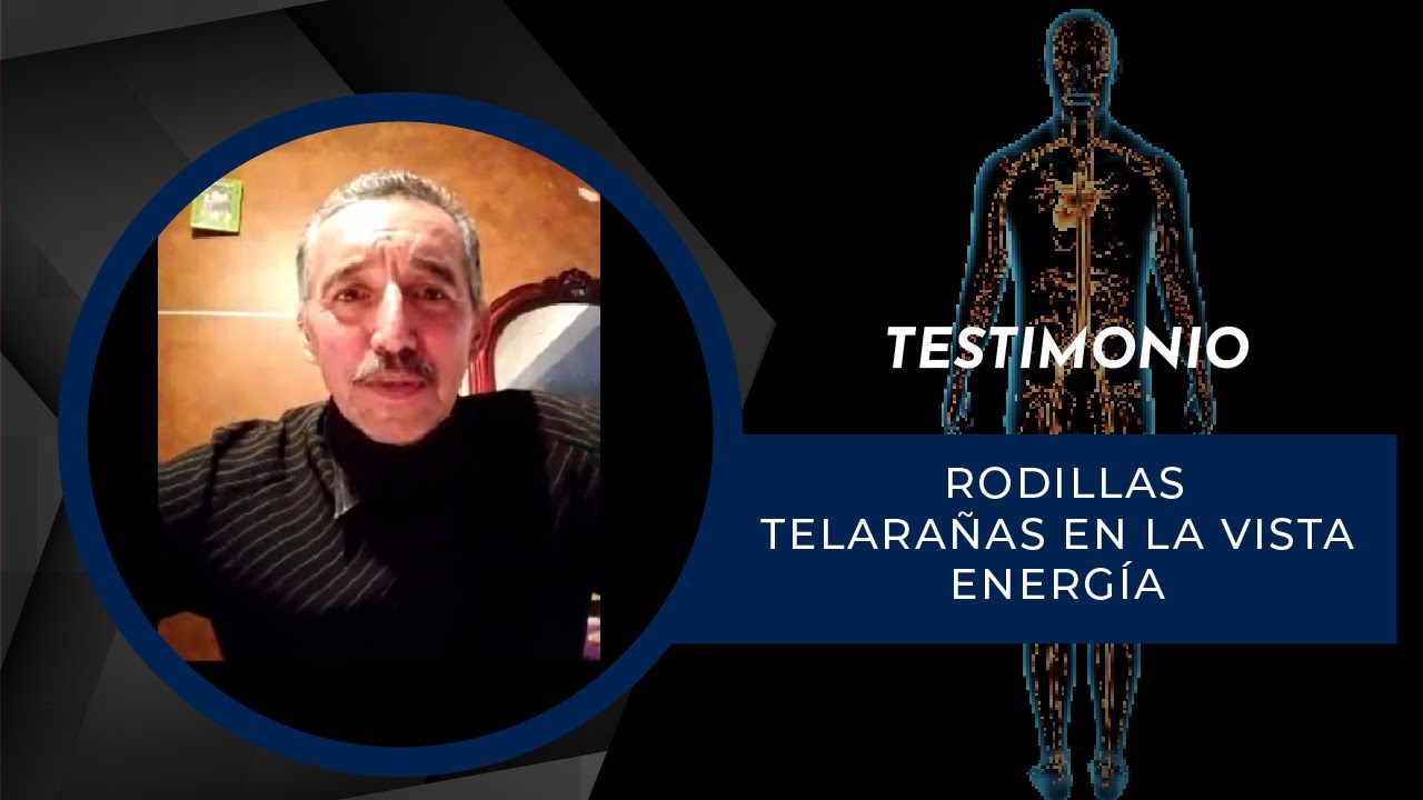 Testimonio Rodillas, Telarañas en la Vista y Energía con la Tecnología ...