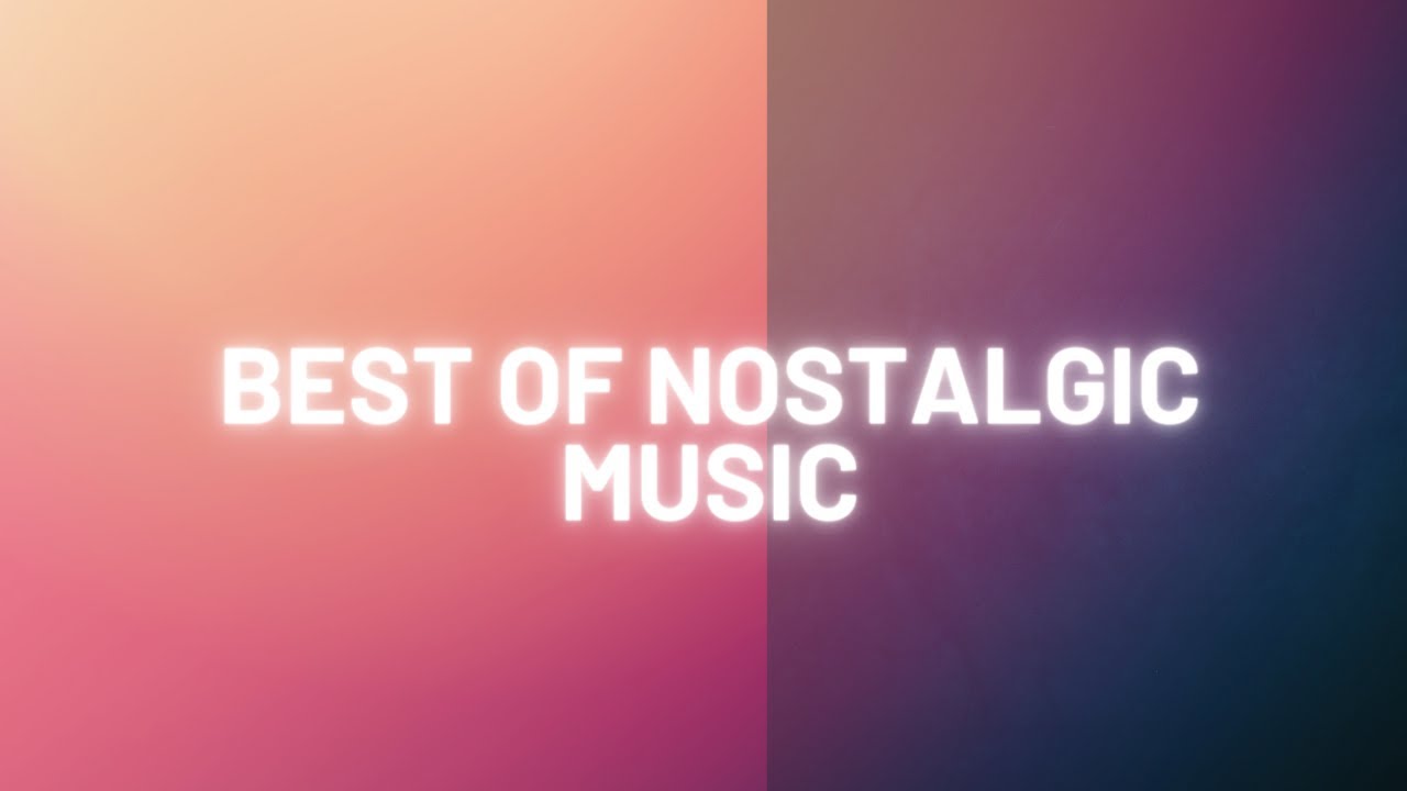 Best of Nostalgic Music - YouTube
