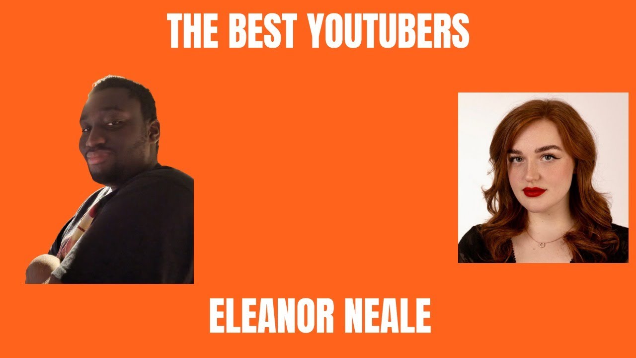 The Best YouTubers - Eleanor Neale - YouTube