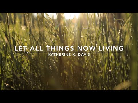 Let All Things Now Living | Songs and Everlasting Joy - YouTube