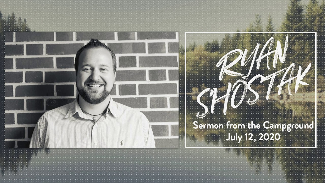 Ryan Shostak | Campground Sermons | July 12, 2020 - YouTube