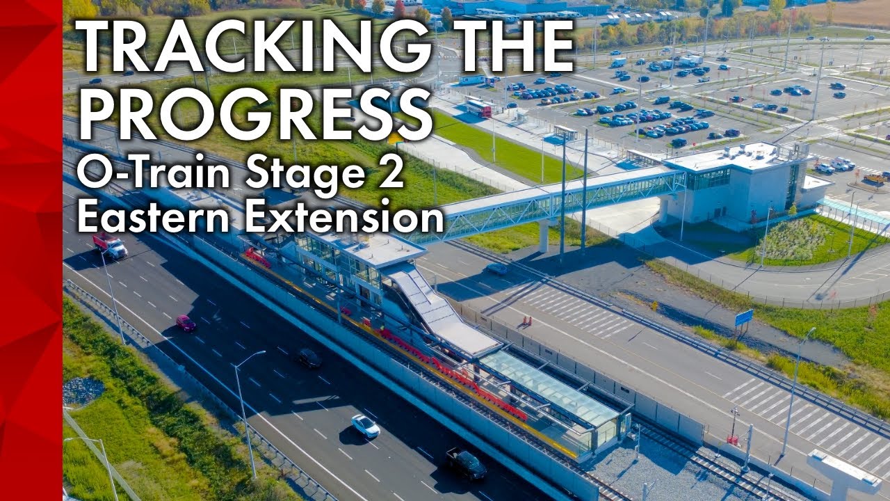 Tracking the Progress: Ottawa’s O-Train Stage 2 Eastern Extension ...