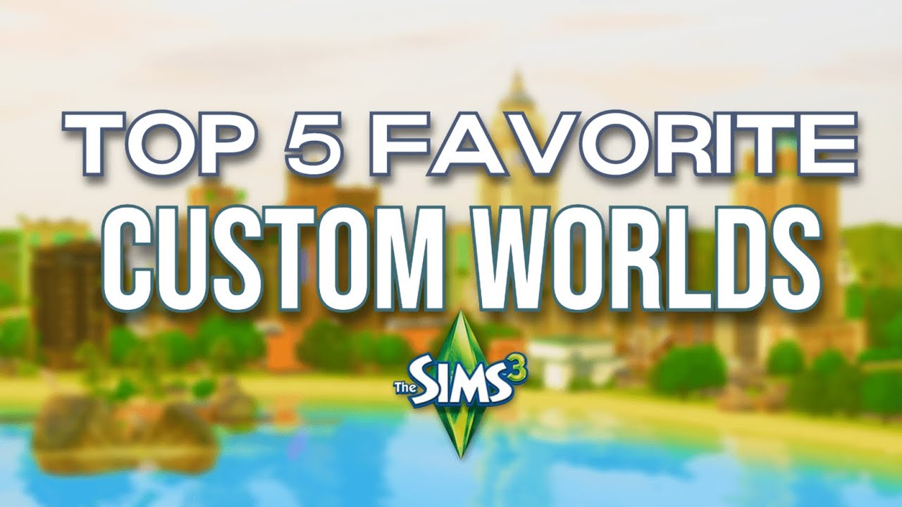 TOP 5 FAVORITE CUSTOM WORLDS | The Sims 3 (2024) - YouTube