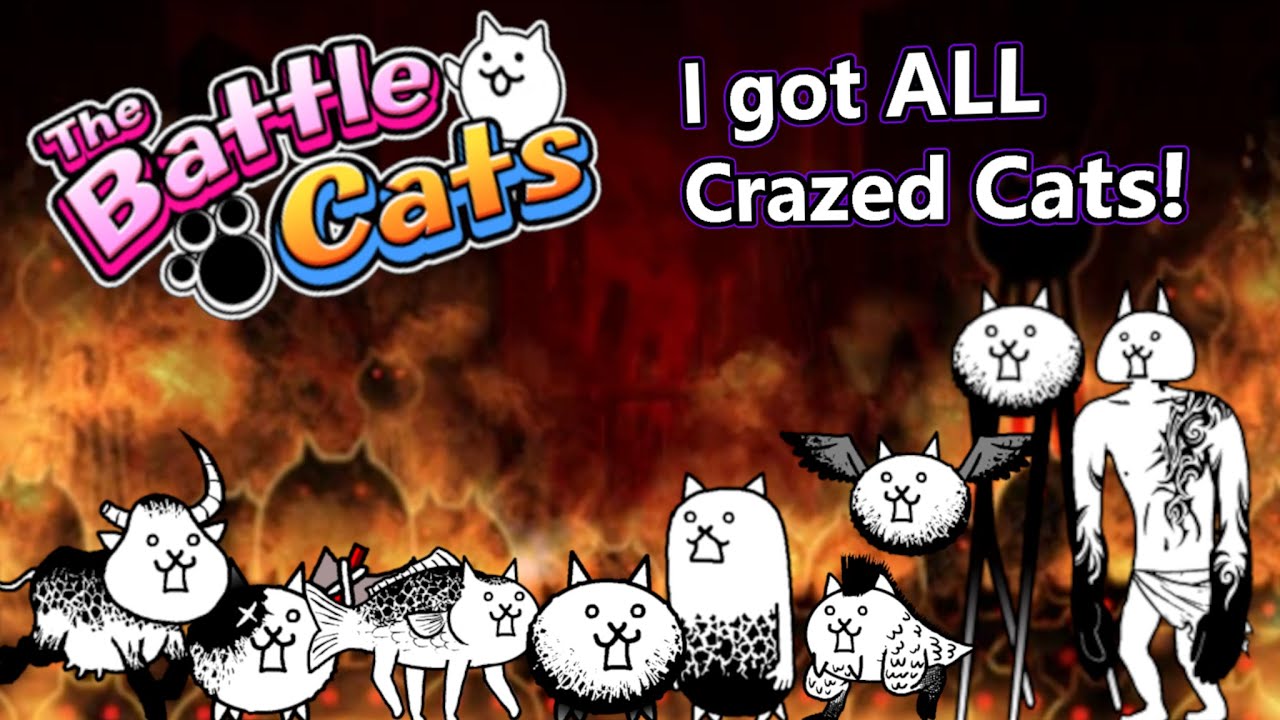 Getting ALL Crazed Cats! (The Battle Cats) - YouTube