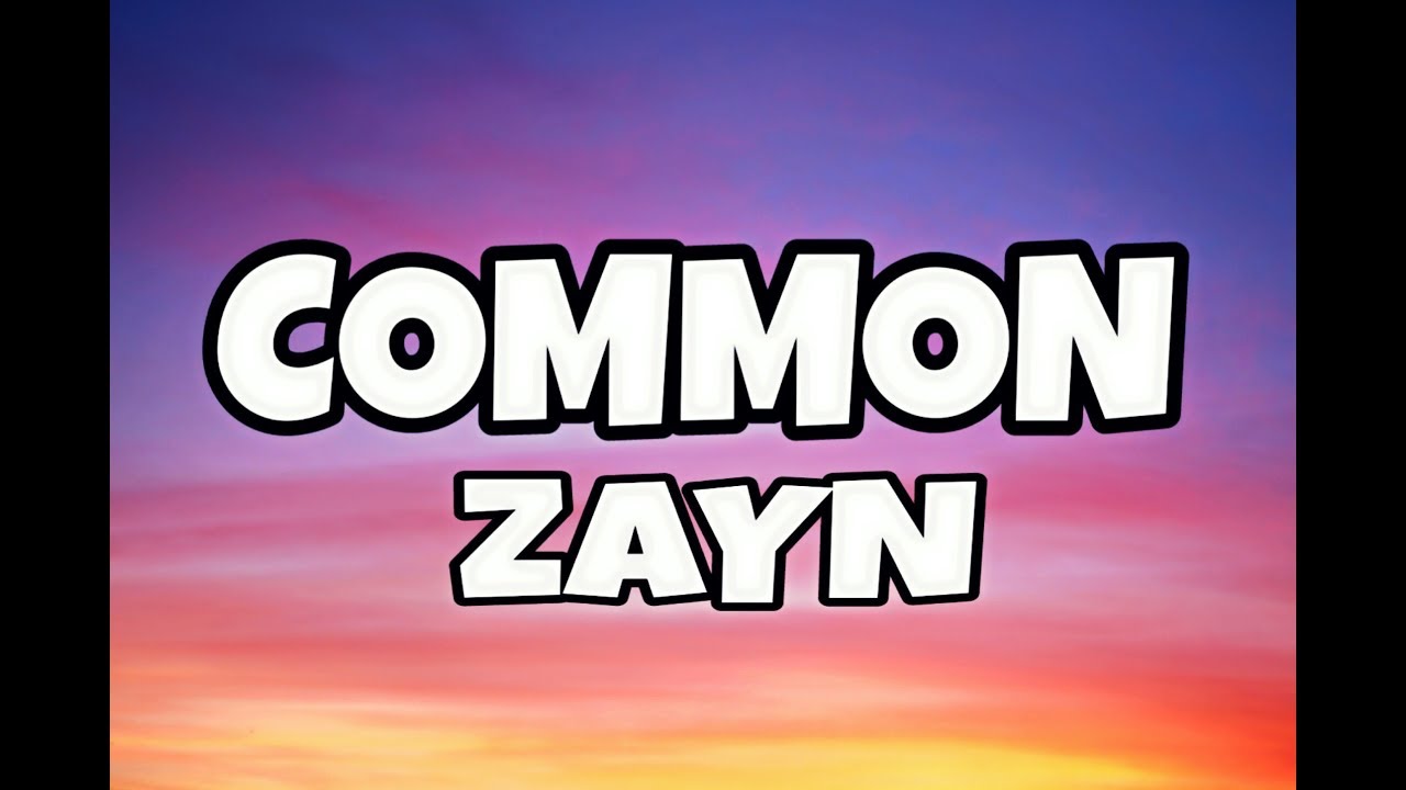 ZAYN - COMMON ( lyrics ) - YouTube