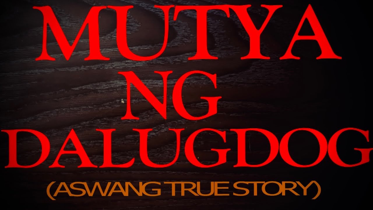 MUTYA NG DALUGDOG (ASWANG TRUE STORY) - YouTube
