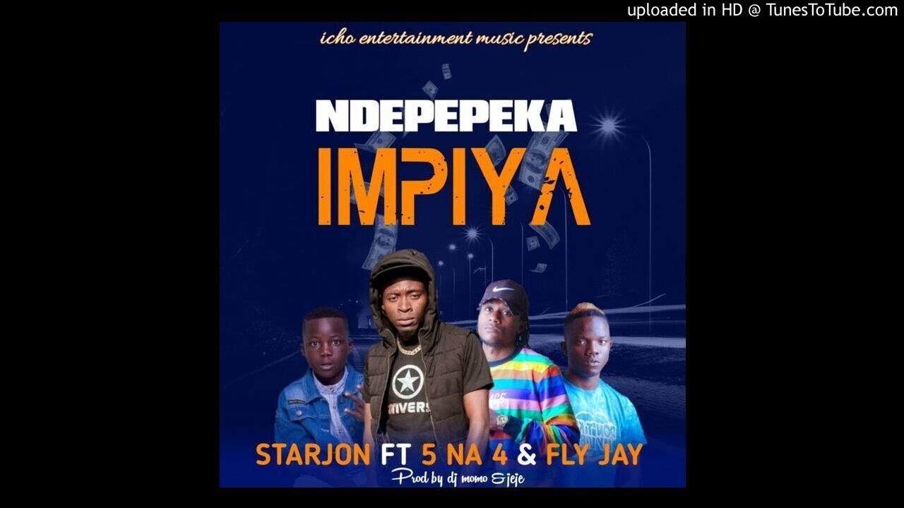 Starjon Icho ft Fly Jay & 4 na 5 – Ndepepeka Impiya (Prod By Jeje & Dj ...