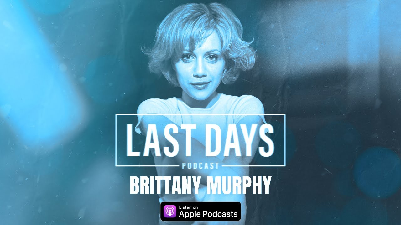 Ep. 8 - Brittany Murphy | Last Days Podcast - YouTube