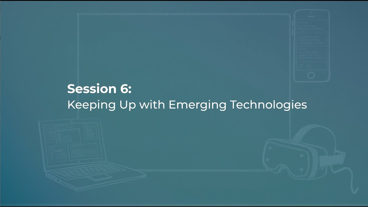 Session 6: Keeping up with Emerging Technologies - YouTube