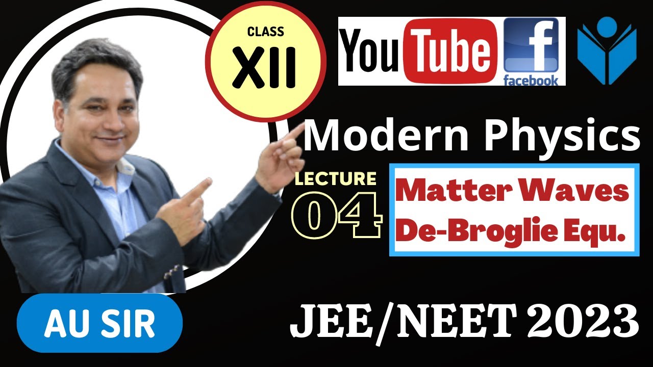 Modern Physics | L4 | Matter Waves | De-Broglie Wavelength | NEET 2023 ...