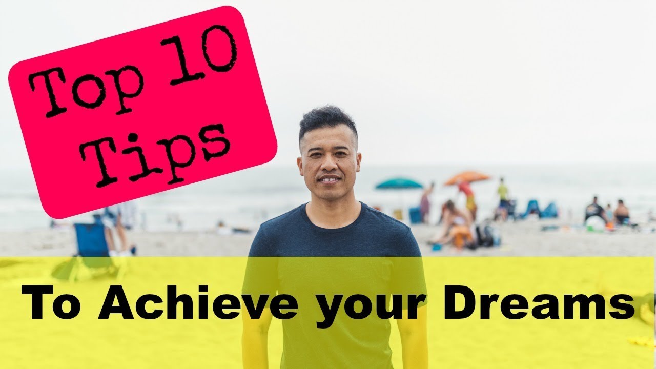 The Top 10 Tips to Achieving your Dreams | How to Easily Achieve your ...