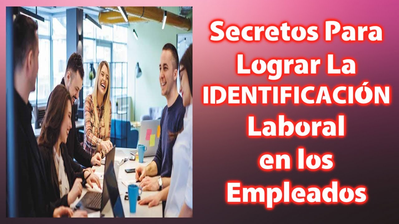 Cómo Lograr la Identificación Laboral en un Empleado - YouTube