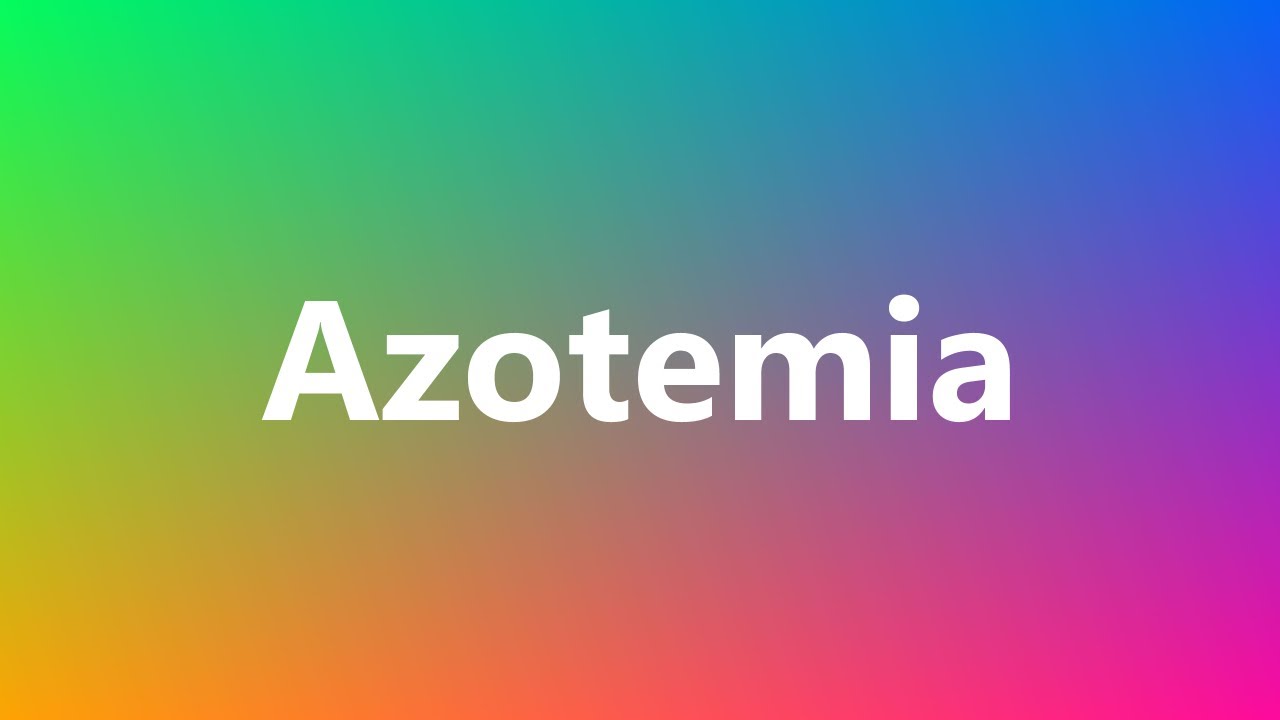 Azotemia - Medical Meaning - YouTube