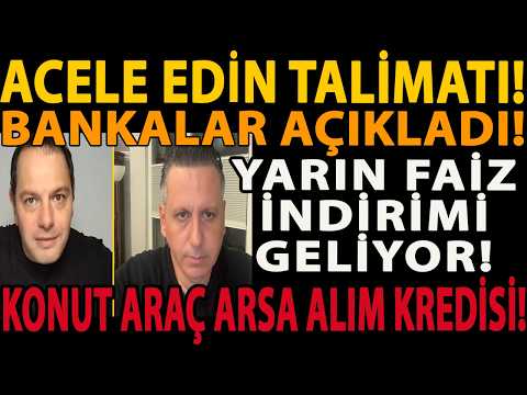 ACELE EDİN TALİMATI! BANKALAR AÇIKLADI! YARIN FAİZ İNDİRİMİ GELİYOR! KONUT ARAÇ ARSA ALIM KREDİSİ!