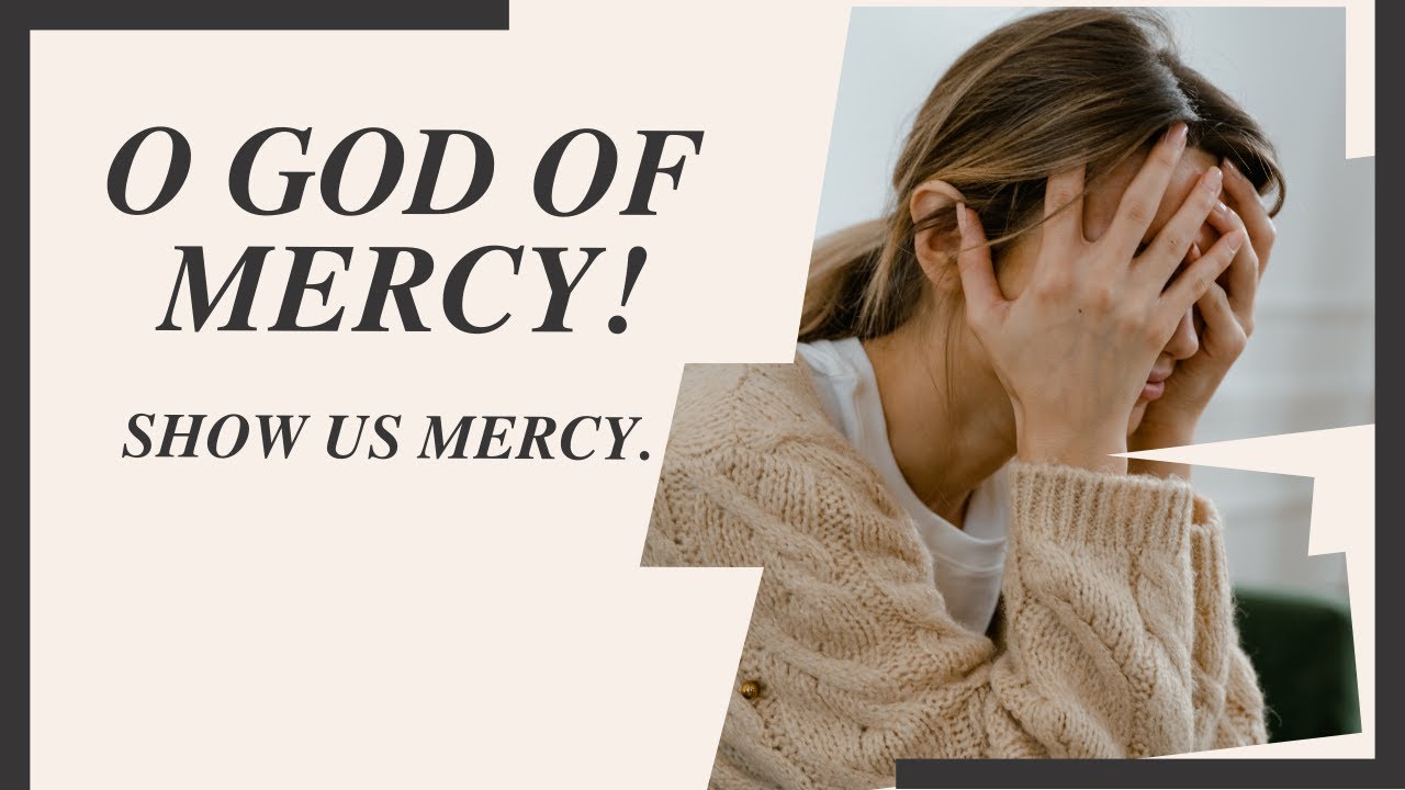 O God of mercy, show us mercy. - YouTube