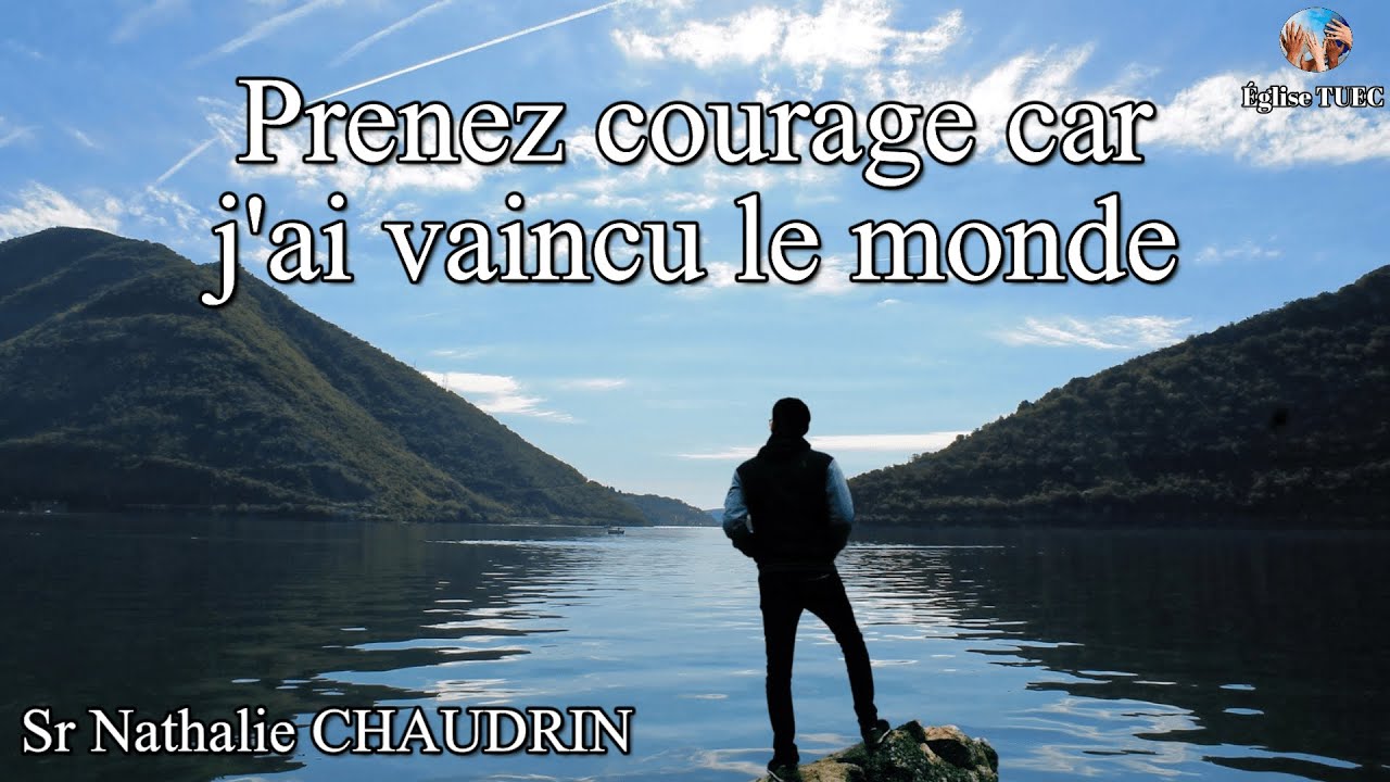 Prenez courage car j'ai vaincu le monde - Sr Nathalie CHAUDRIN - YouTube