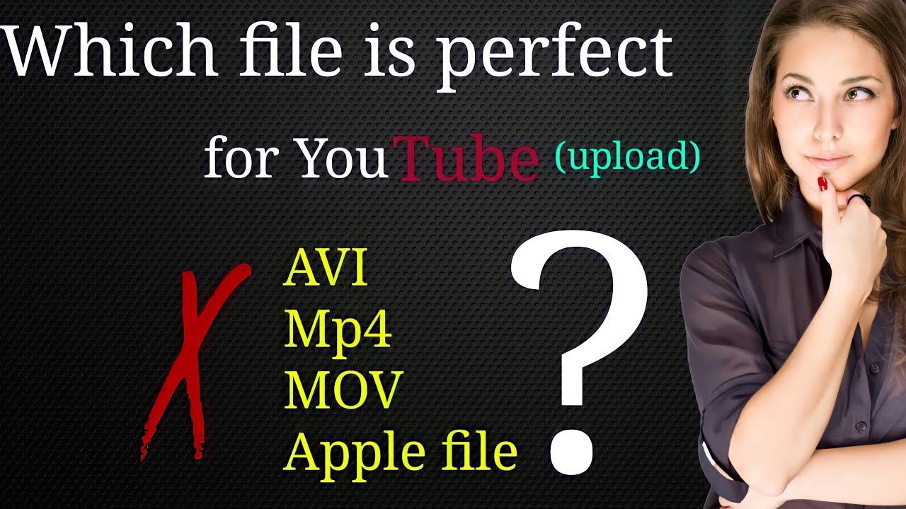which file is best for YouTube | Mp4 ? | MOV | OPEN FILE ? - YouTube