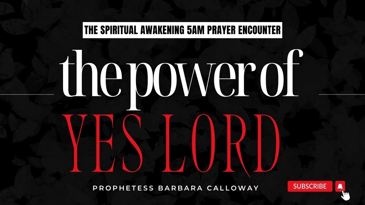 The Power of Yes Lord | 5AM Prayer w Prophetess Calloway - YouTube