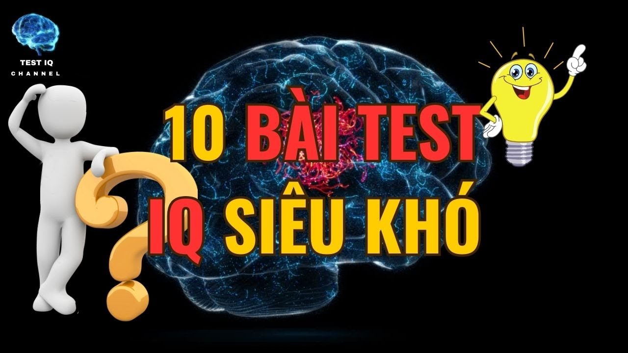 10 bài test iq siêu khó nếu IQ dưới 100 vui lòng bỏ qua bài test này ...