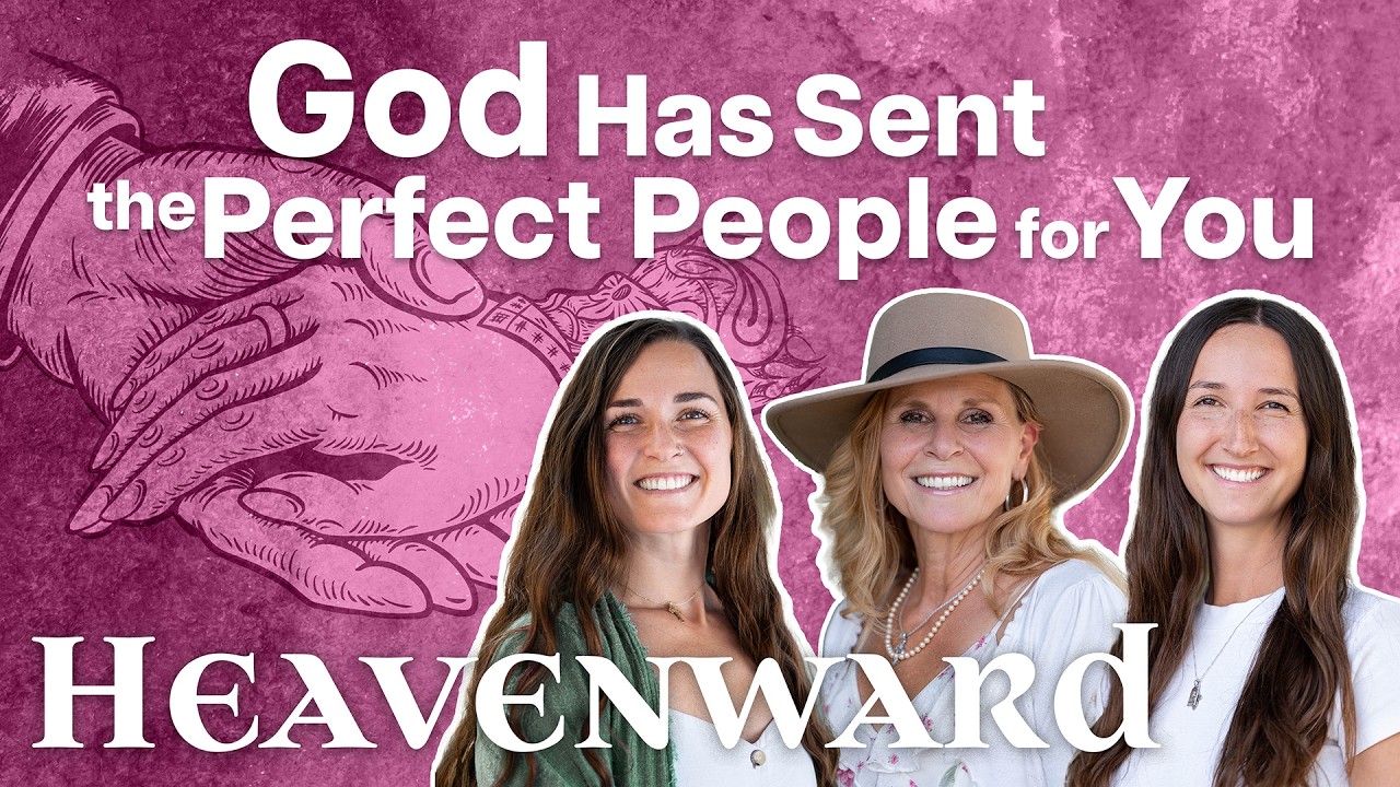 Heavenward: God Has Sent the Perfect People for You - YouTube