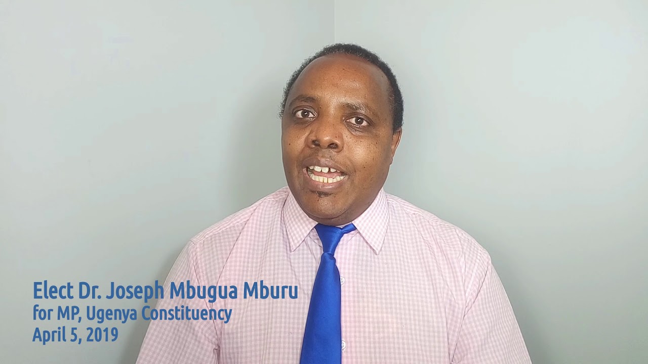 ELECT DR. JOSEPH MBUGUA MBURU FOR MP, UGENYA CONSTITUENCY 2, APRIL 5 , 2019 - YouTube