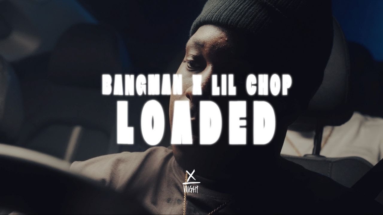 Bangman x Lil Chop - Loaded (Exclusive premiere shot by Xovernight ...