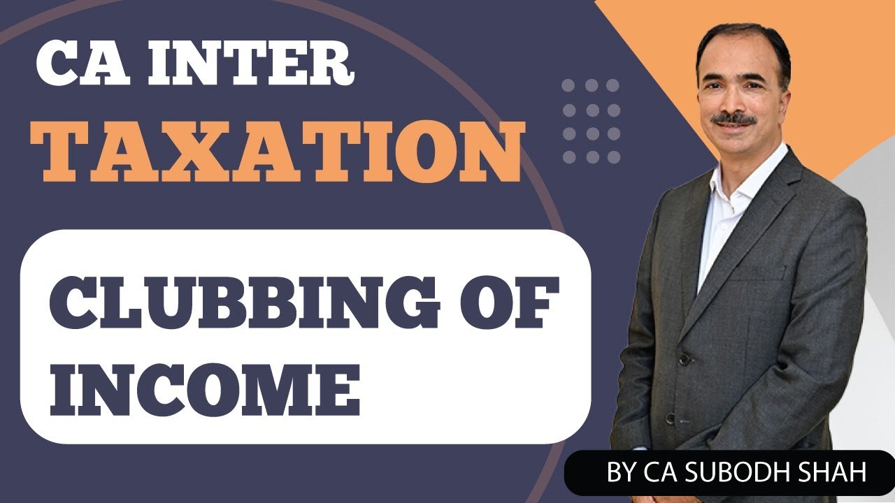 Clubbing of Income | CA Inter Taxation | CA Subodh Shah - YouTube