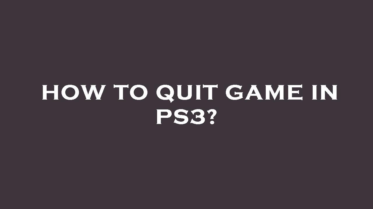 How to quit game in ps3? - YouTube