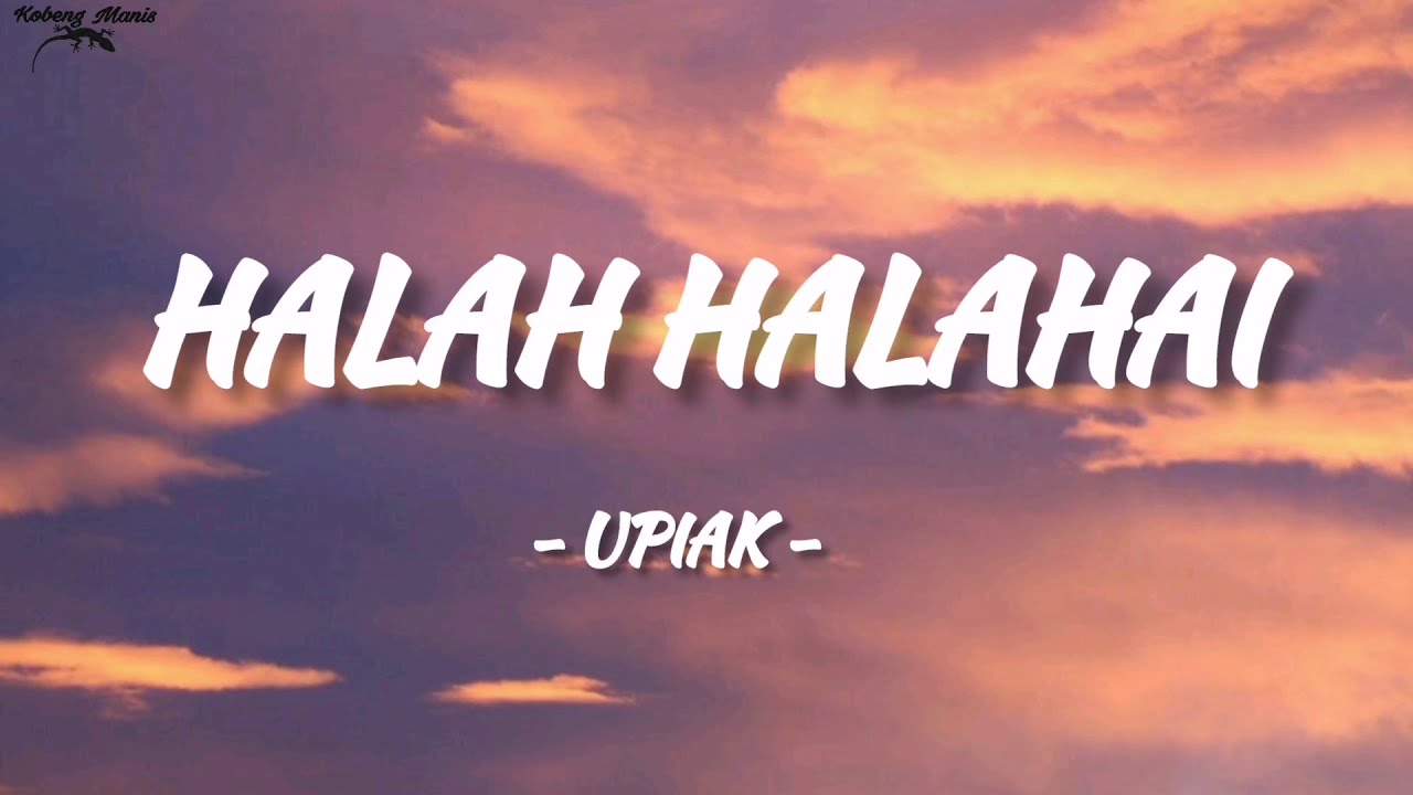 Upiak - Halah Halahai ( Lirik ) - YouTube
